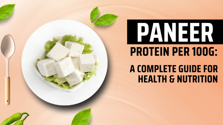 Paneer Protein per 100g: A Complete Guide for Health & Nutrition